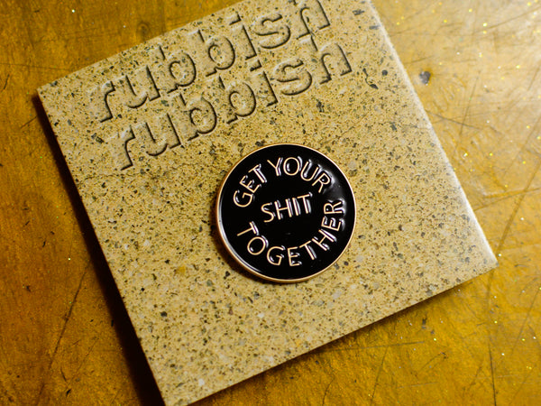 Get Your Shit Together Pin – THE SURE STORE